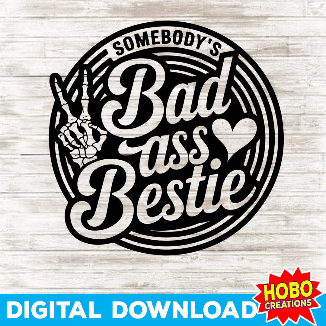 Somebody's Bad Ass Bestie SVG Cut File, Funny Best Friend Shirt Design ...