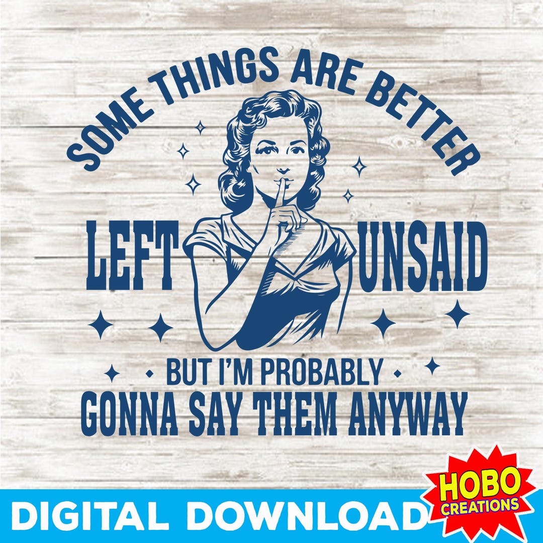 Vintage Woman Sarcastic SVG PNG, Some Things Are Better Left Unsaid ...