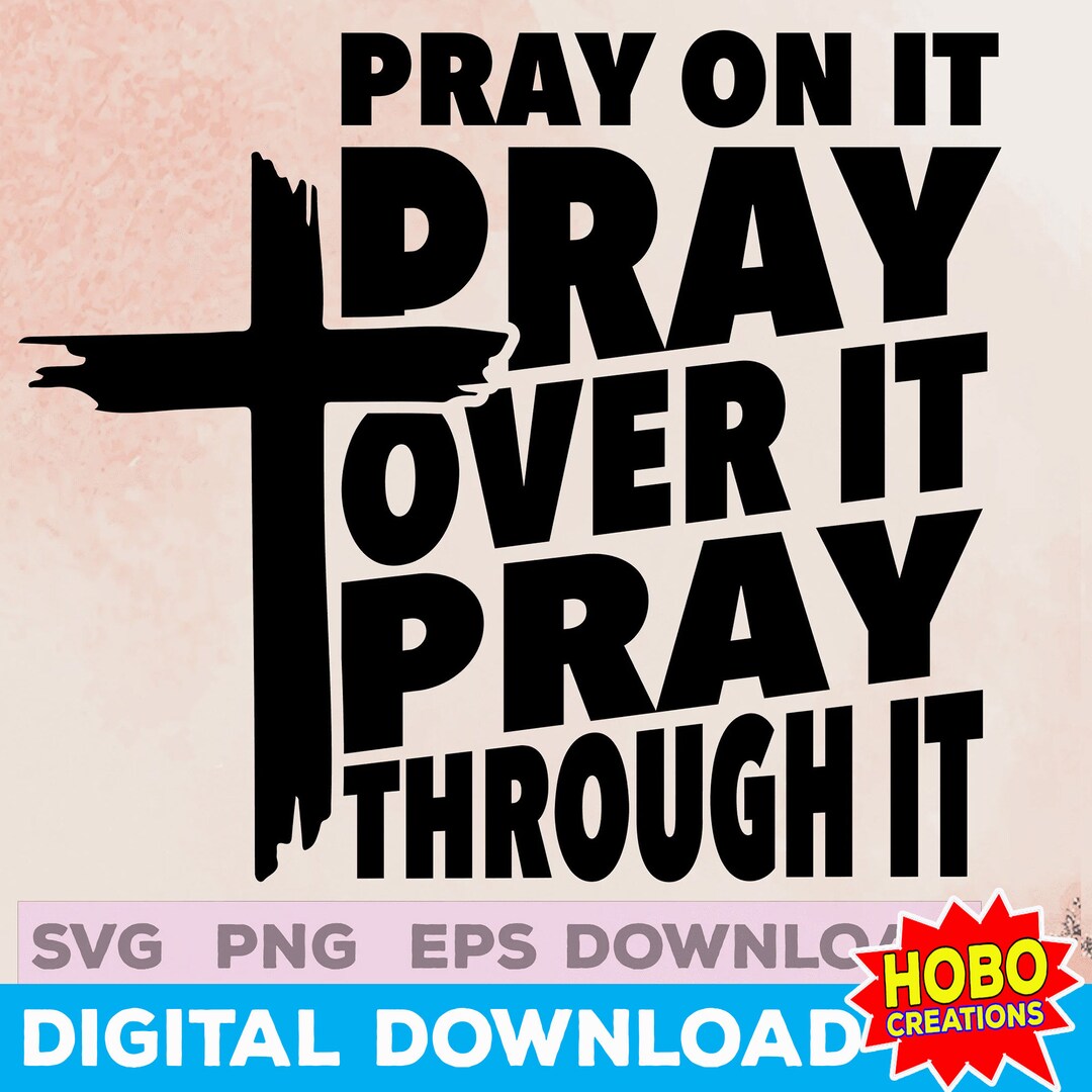 Pray on It Pray Over It Pray Through It Svg, Prayer Svg, Pray Svg ...