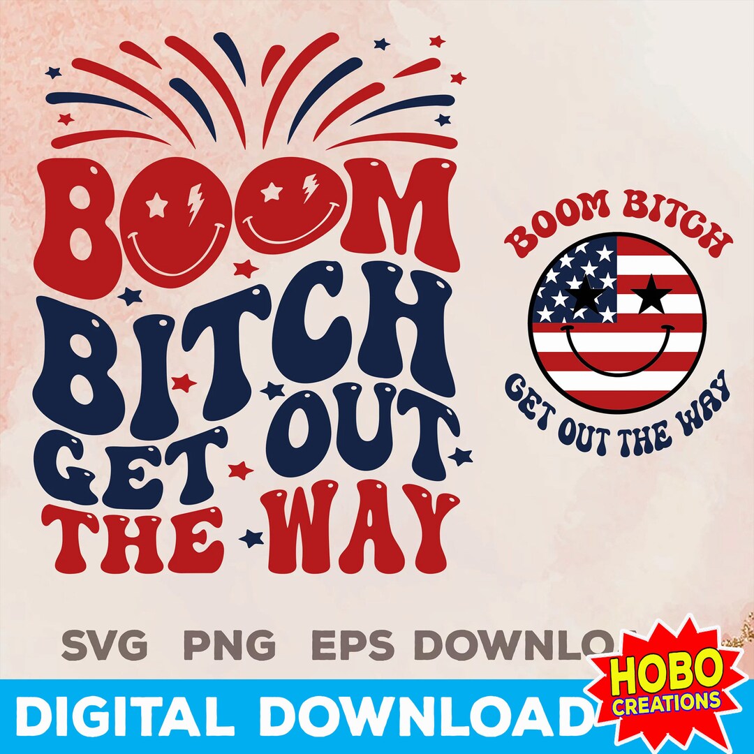Boom Bitch Get Out the Way SVG PNG, 4th of July SVG, Patriotic Svg, Independence Day Svg ...
