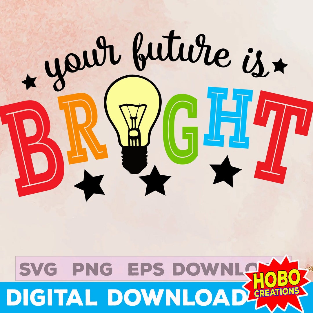 Your Future is Bright Svg, Teacher Life Svg, Back to School Svg ...