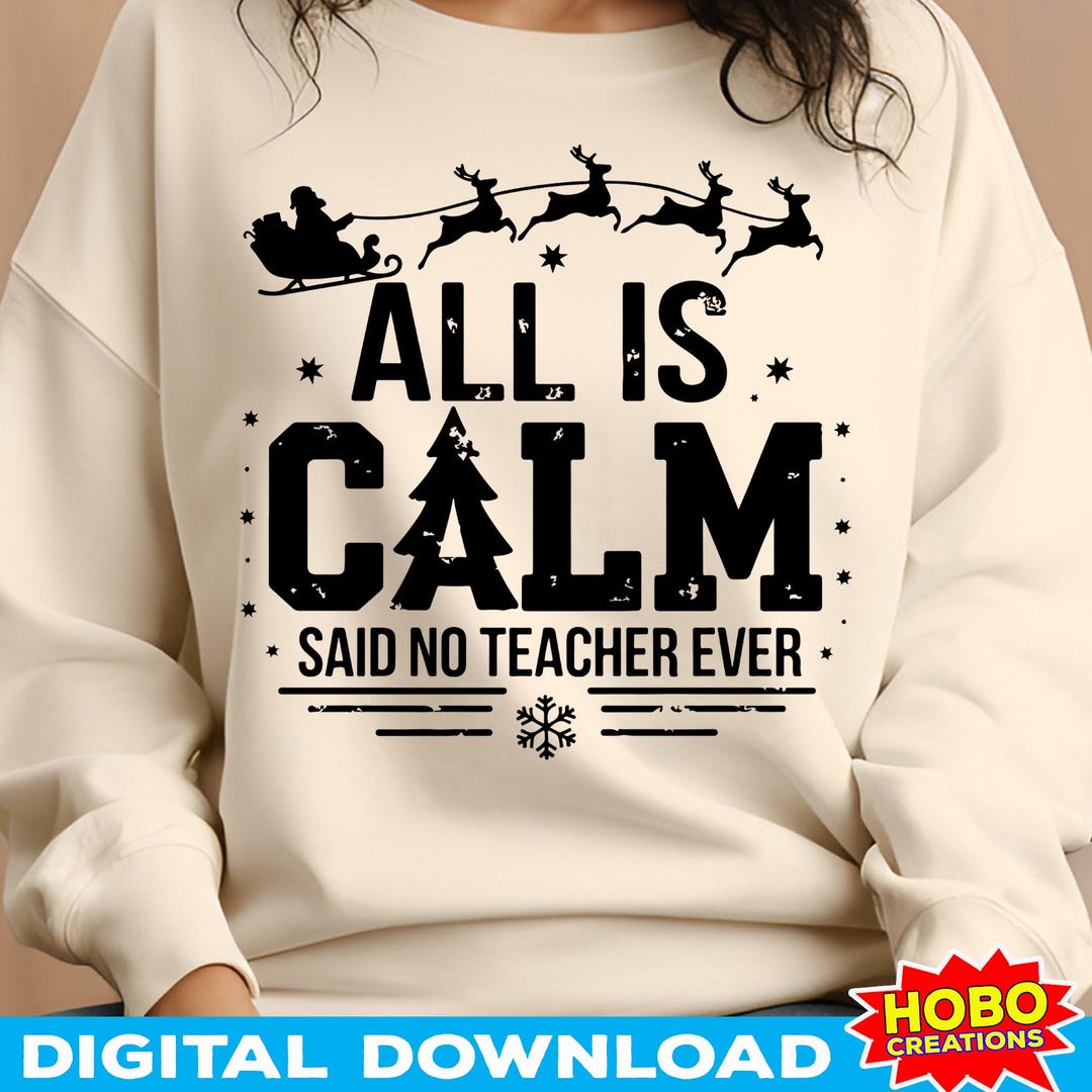 All is Calm Said No Teacher Ever SVG PNG, Funny Teacher Christmas ...