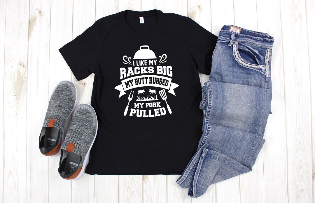 I Like My Racks Big & My Pork Pulled Tee - Barbecue Shirt - BBQ Shirt ...