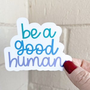 Be a Good Human Sticker - Die-cut Sticker- Stickers for Water Bottle ...