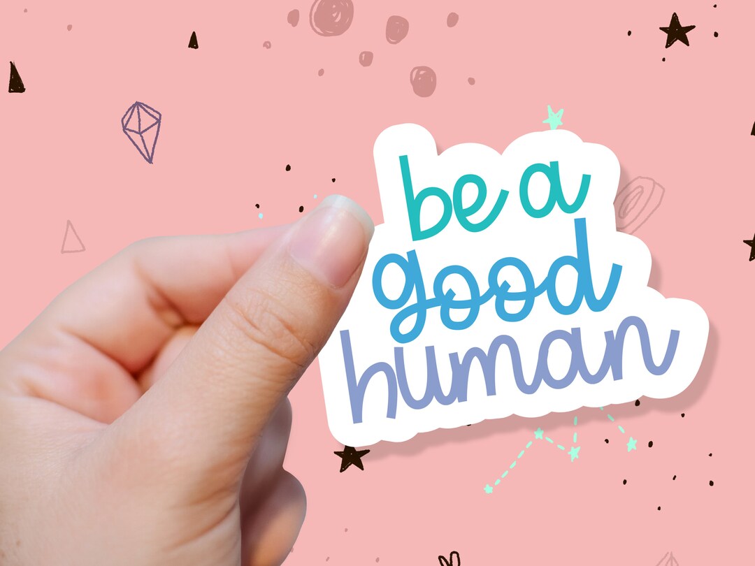 Be a Good Human Sticker - Die-cut Sticker- Stickers for Water Bottle ...