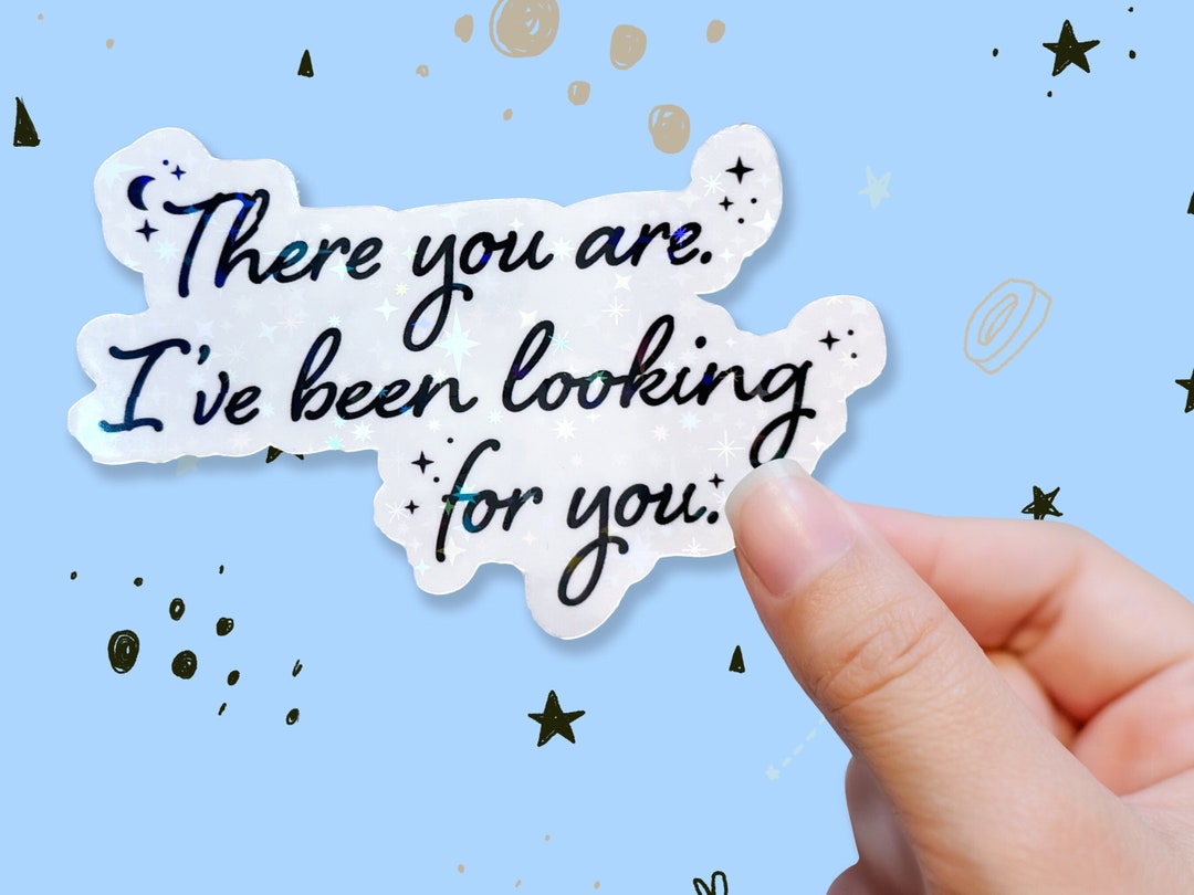 There You Are. I've Been Looking for You Sticker - Officially Licensed ...