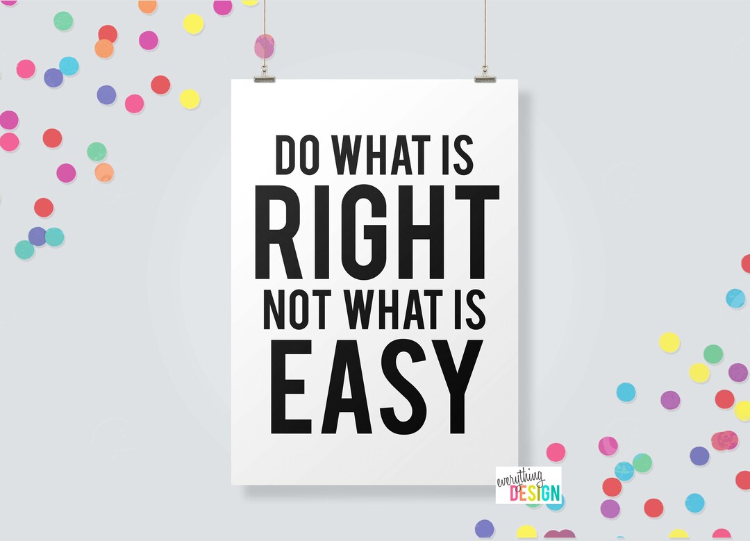 Do What is Right Not What is Easy Poster, Multiple Sizes & Digital ...