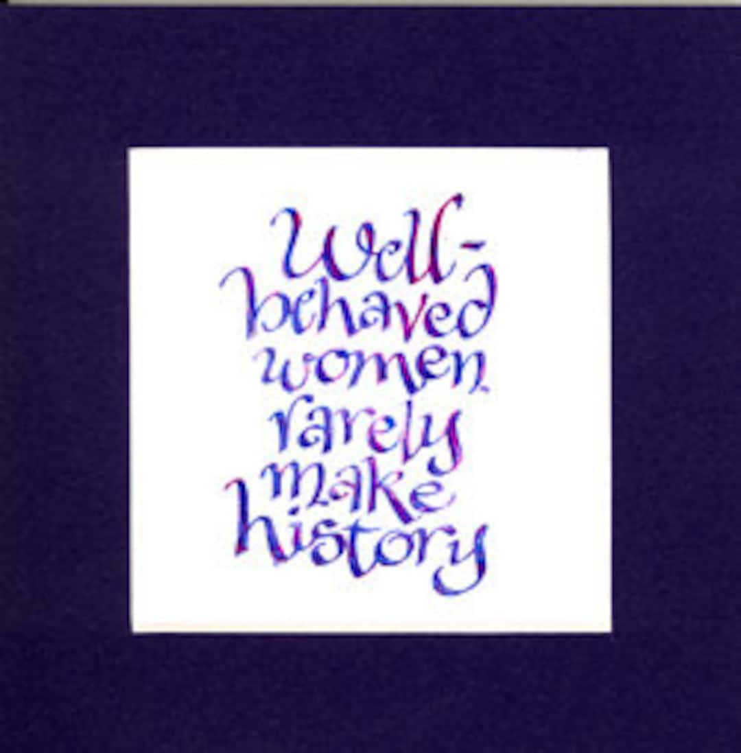 Well Behaved Women Rarely Make History Etsy