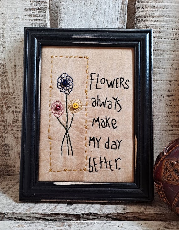 Primitive Stitchery Flowers Always Make My Day Better | Etsy