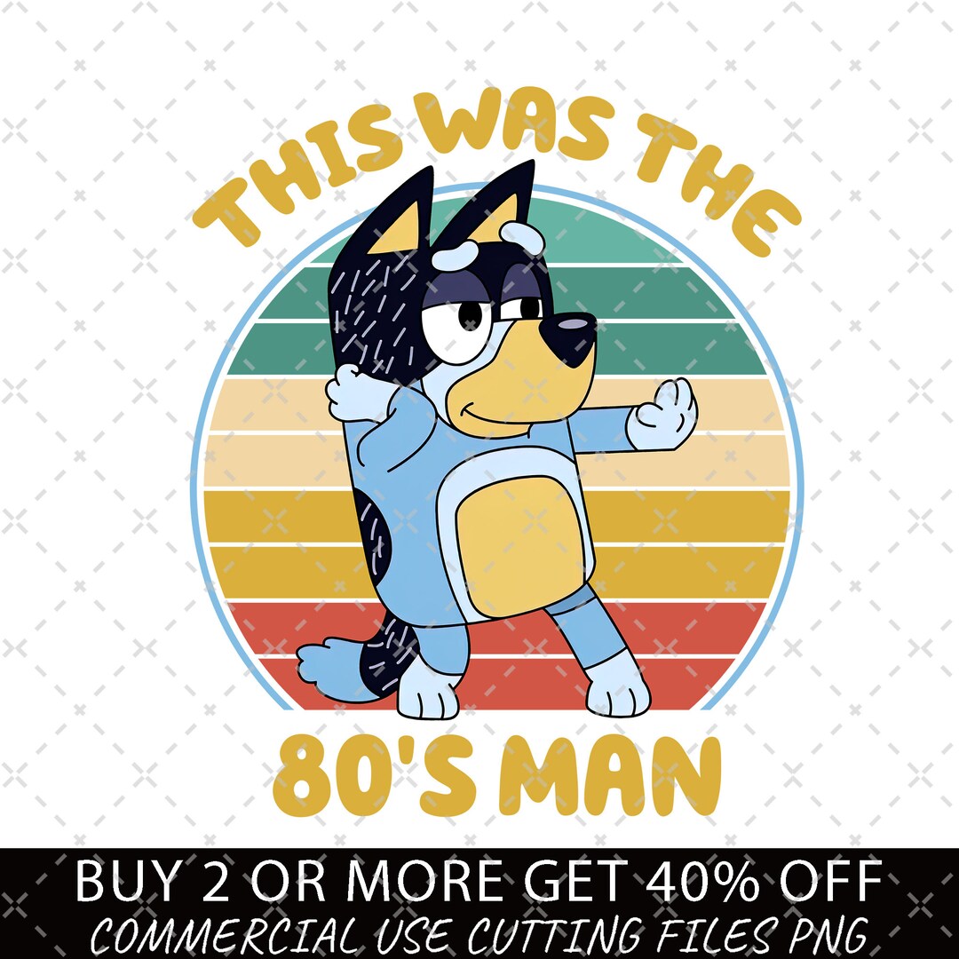 Bluey PNG, This Was the 80's Man Png , Bluey Daddy Png, Bluey Family ...