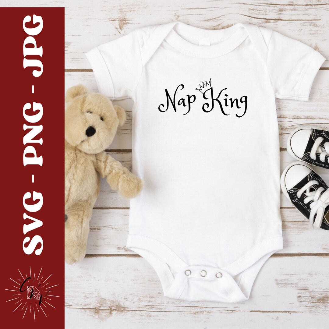 Nap King Baby Shirt or Bodysuit Design - SVG, PNG and JPG Formats ...