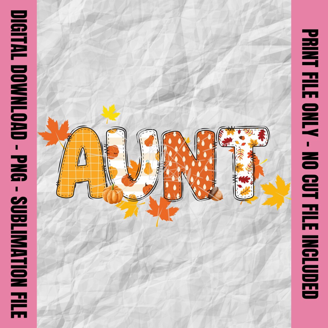 Autumn Aunt Png Doodle Text Aunt Png Leaves Aunt Shirt Fall Aunt