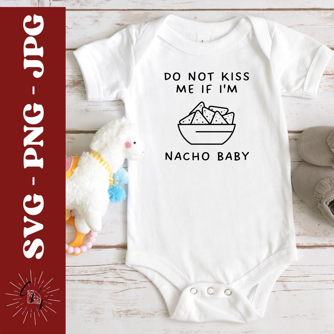 Do Not Kiss Me If I'm Nacho Baby Svg, Cute Baby Png, Nursery Sign Svg ...