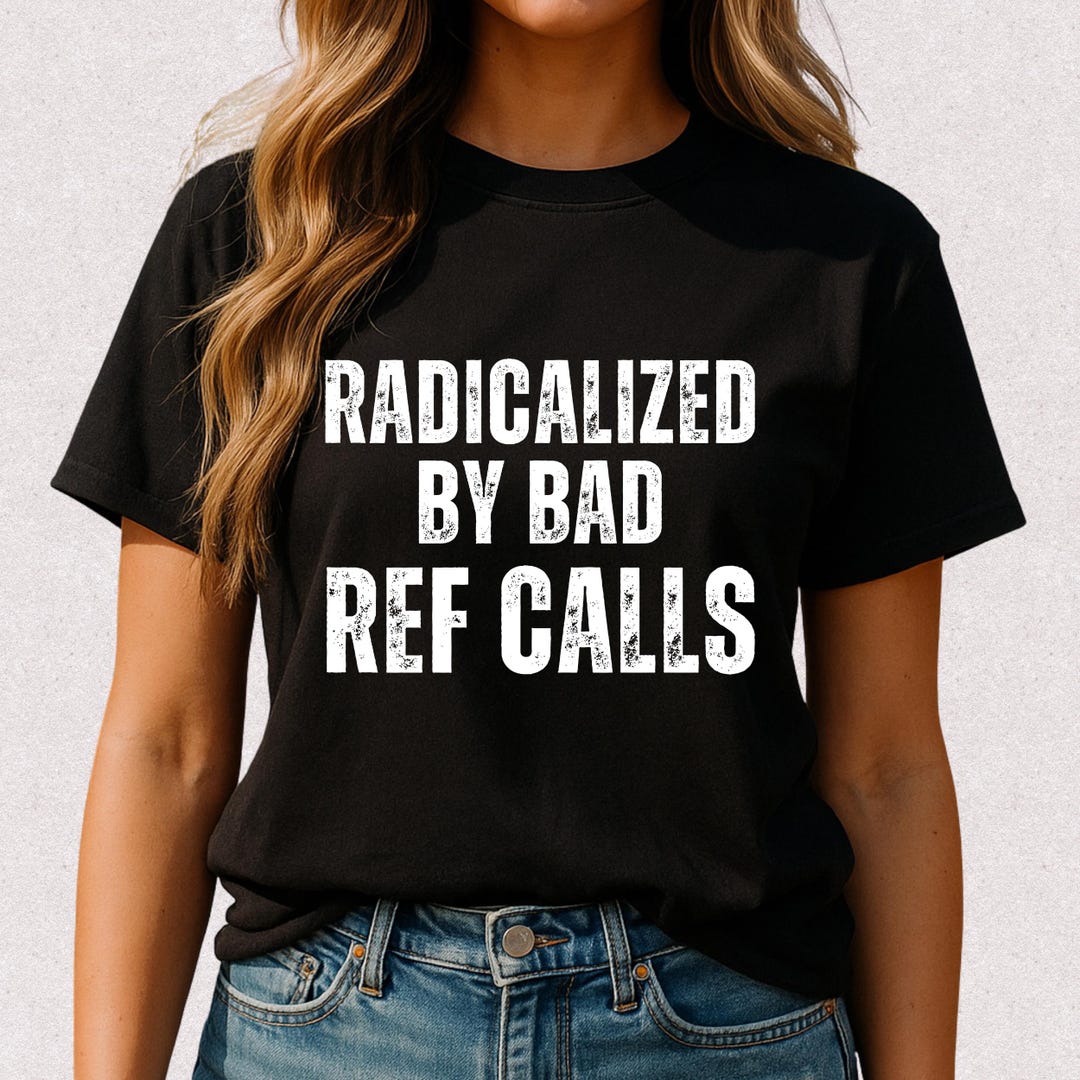 Radicalized by Bad Ref Calls Shirt Funny Sports Parent Tee - Etsy