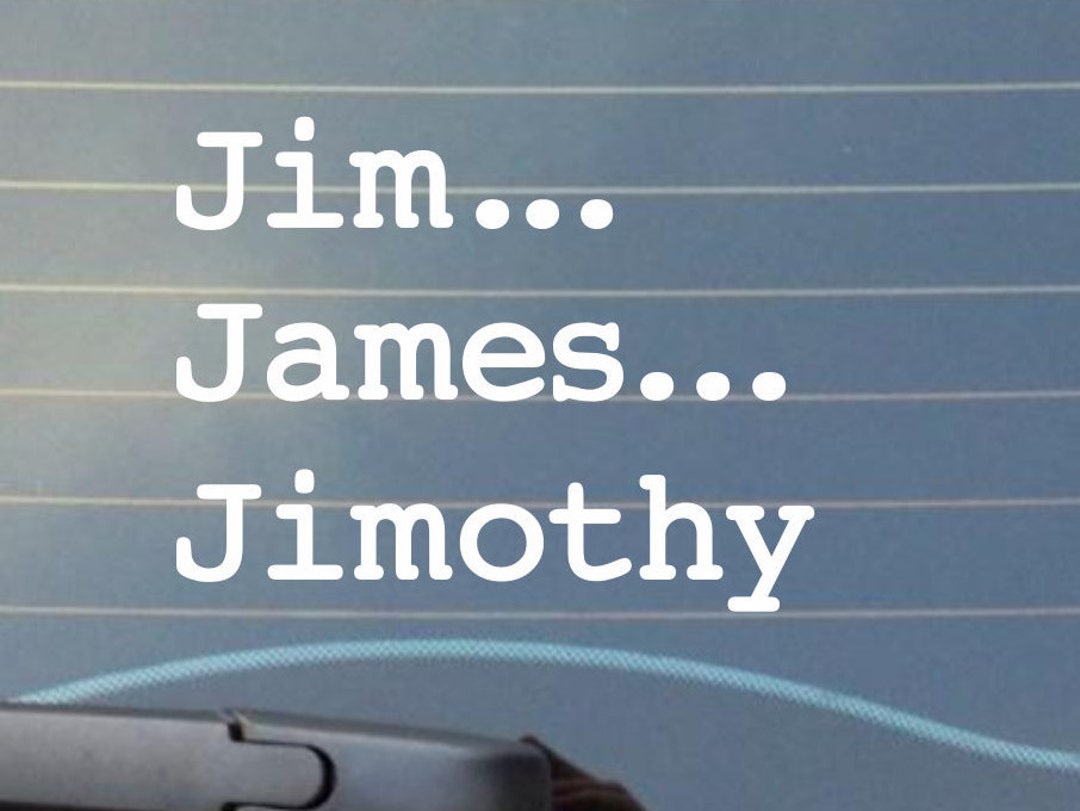 Jim... James... Jimothy. Car Decal/laptop Decal/canteen Decal - Etsy