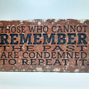 Those Who Cannot Remember the Past Are Condemned to Repeat It Engraved ...
