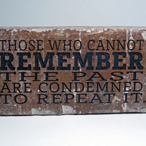 Those Who Cannot Remember the Past Are Condemned to Repeat It Engraved ...
