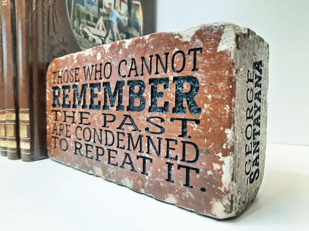 Those Who Cannot Remember the Past Are Condemned to Repeat It Engraved ...