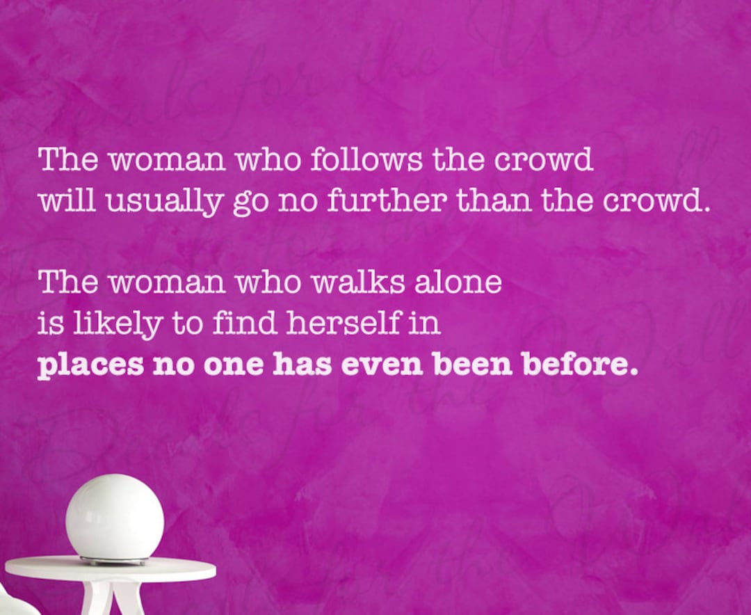 The Woman Who Follows the Crowd Will Usually Go No Further Woman Strong ...