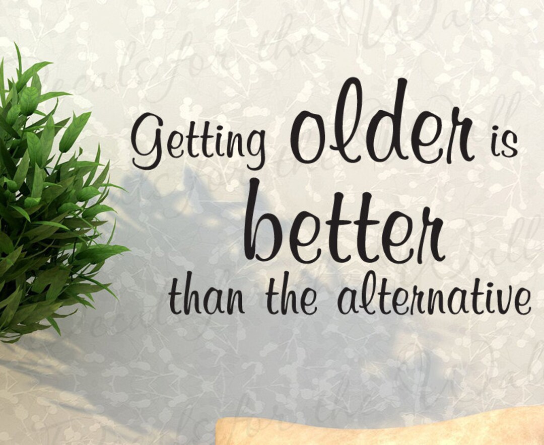 Getting Older Better Than Alternative Funny Grandparents Grandma ...