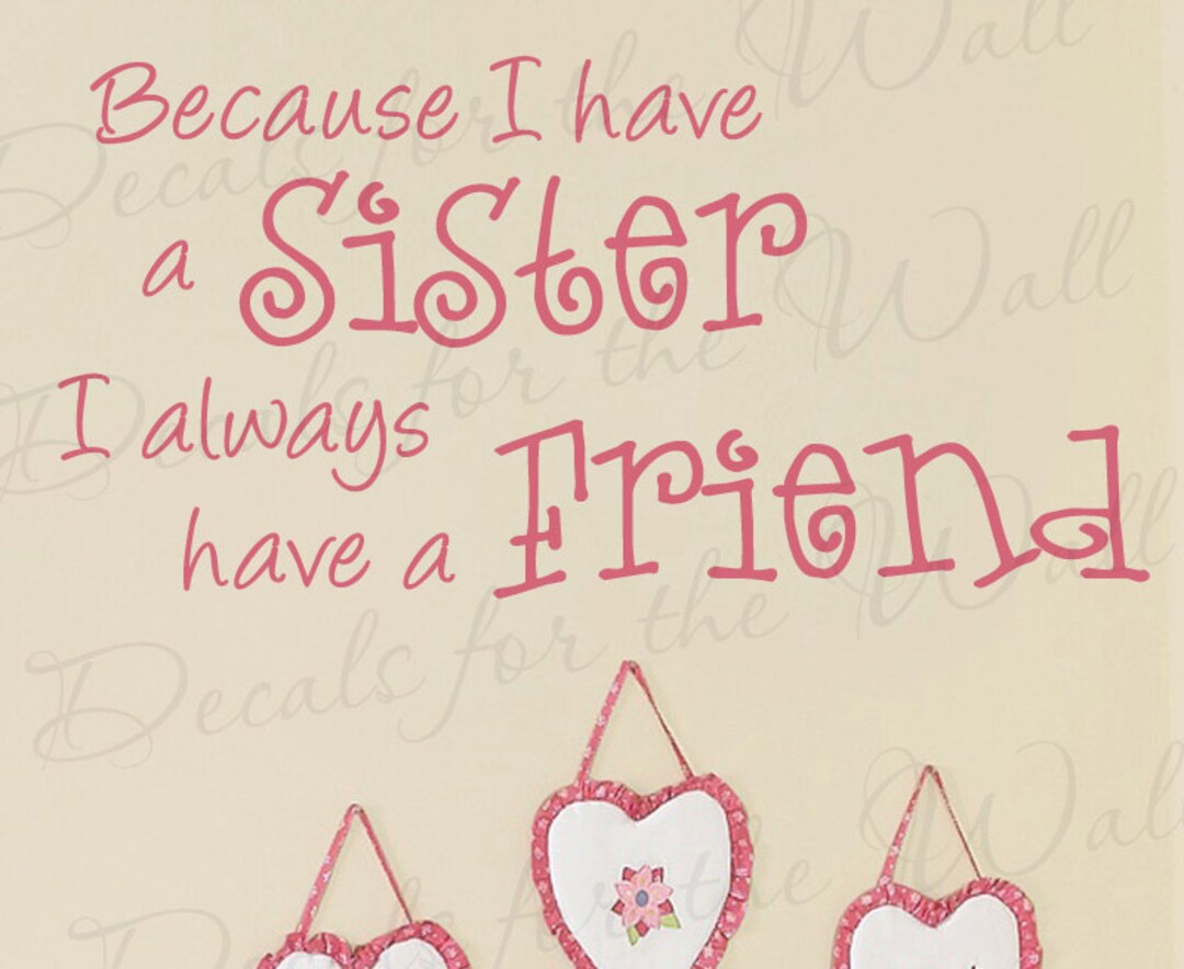 Because I Have Sister I Always Have Friend Girl Girl Room Kid Baby ...