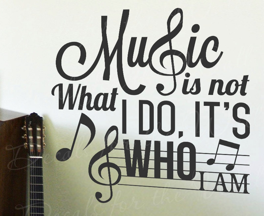 Music is Not What I Do Its Who I Am - Inspirational Motivational Sing ...