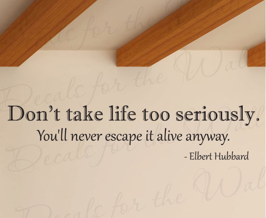 Dont Take Life Too Seriously Elbert Hubbard Inspirational Funny Vinyl ...
