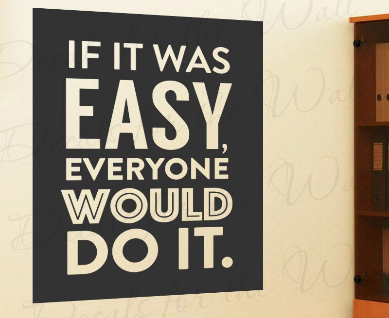 If It Was Easy Everyone Would Do It - Inspirational Motivational ...