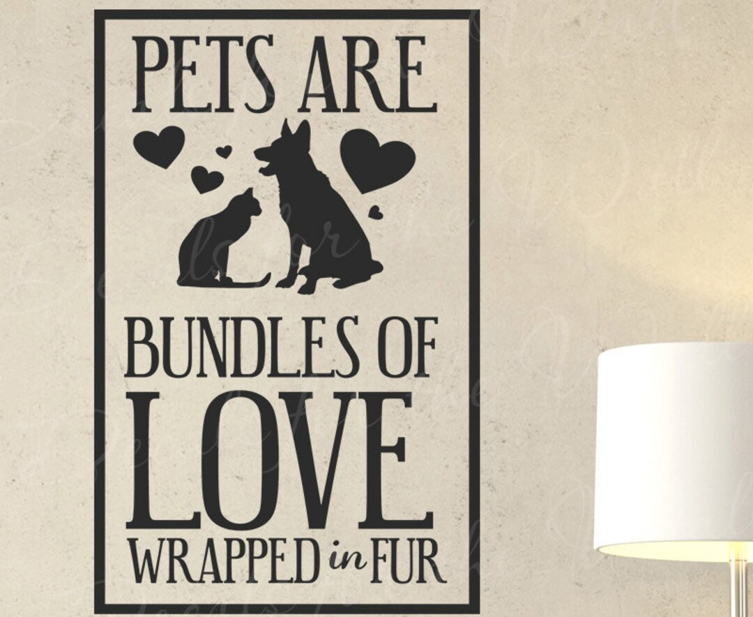 Pets Are Bundles of Love Wrapped in Fur - Dog Cat Canine Feline K9 ...