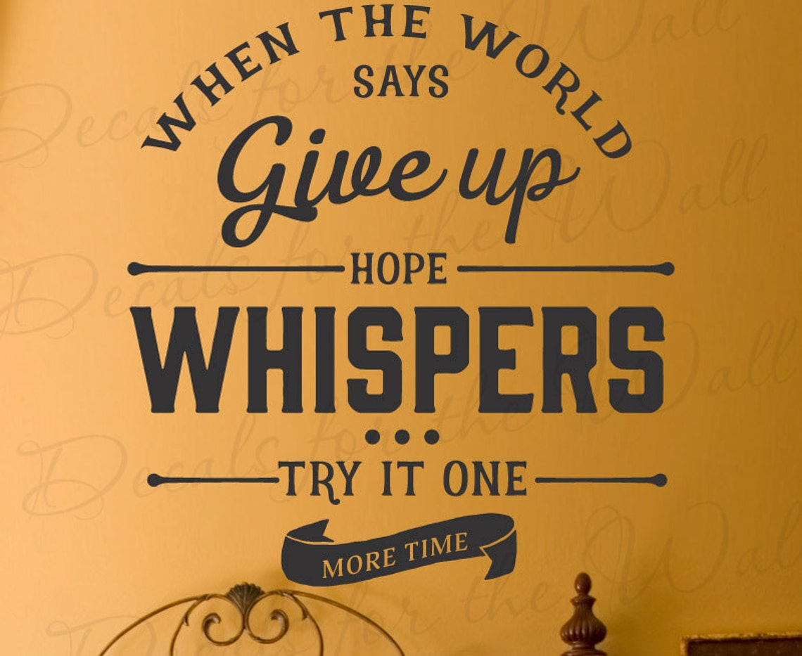 When the World Says Give up Hope Whispers Try It One More - Etsy