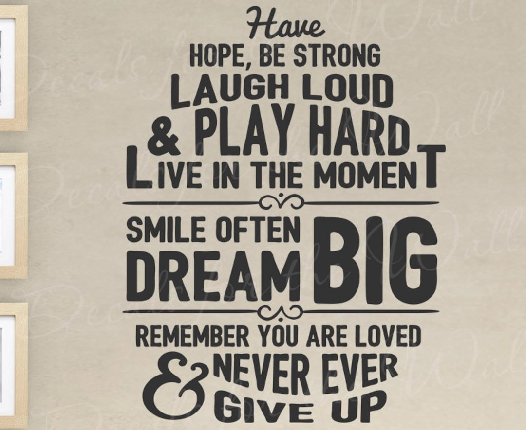 Have Hope Be Strong Laugh Loud Play Hard Live in the Moment Smile Often ...