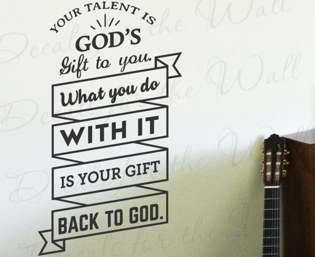 Your Talent is Gods Gift What You Do is Your Gift Back Doctor Love Leo ...