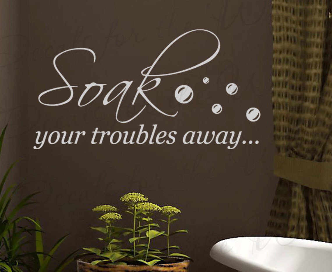 Soak Your Troubles Away Bath Bathroom Wall Saying Quote Design - Etsy