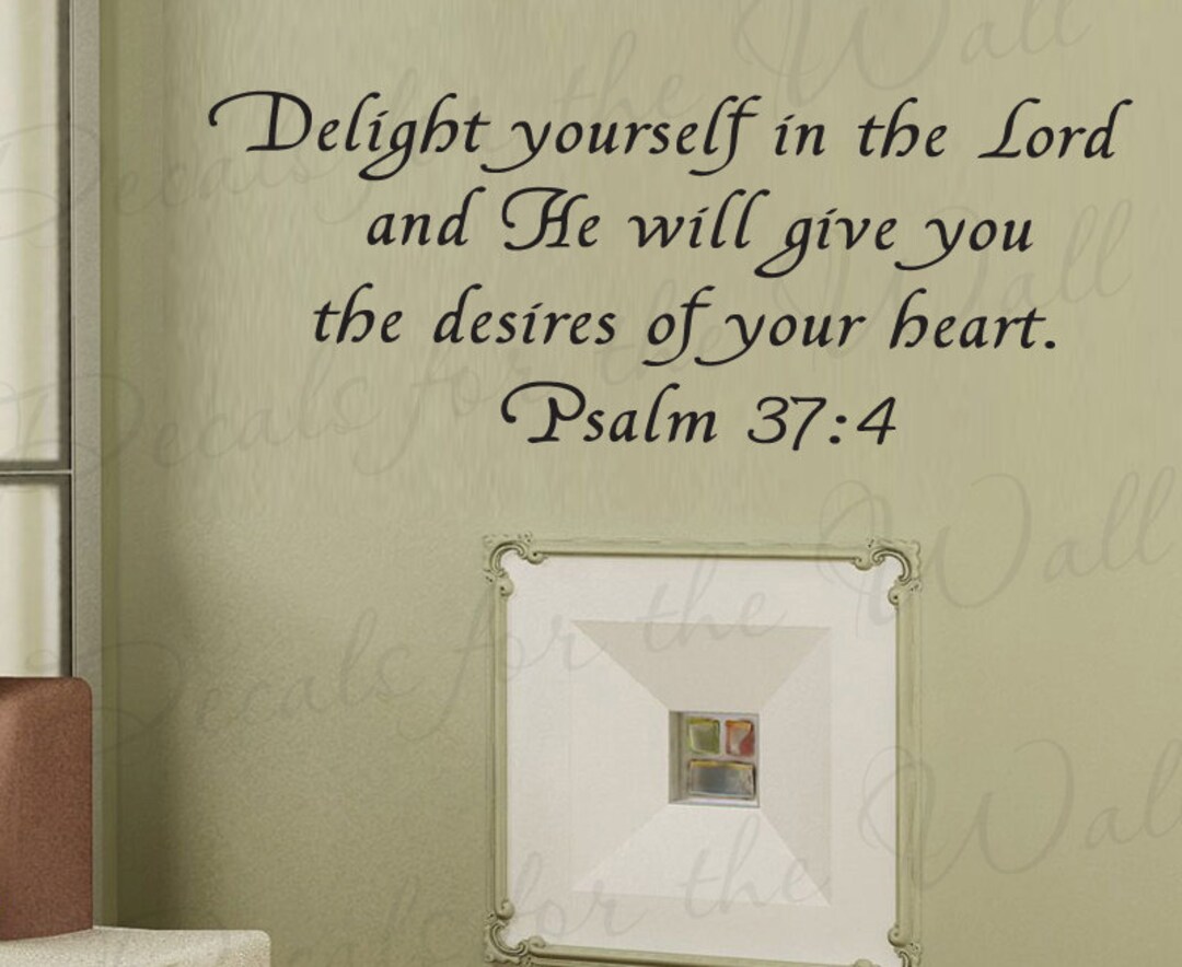 Delight Yourself Lord Psalm 37:4 Inspirational Home Religious God Bible ...