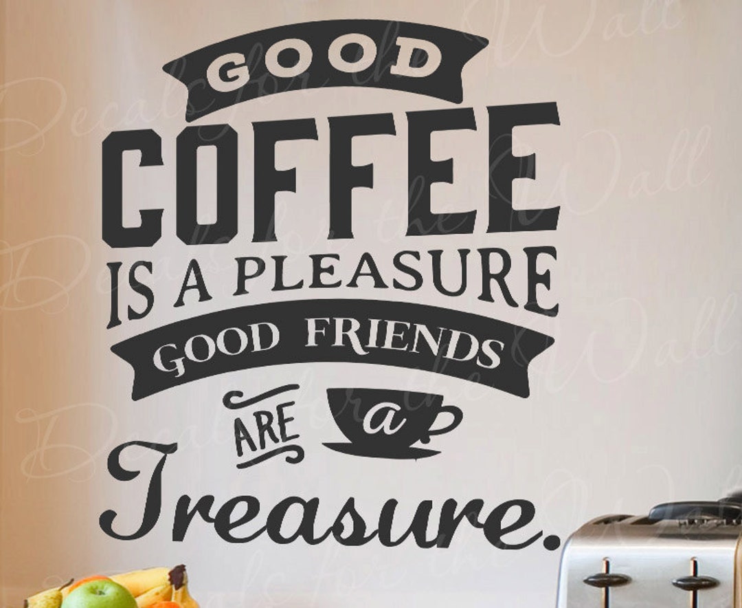 Good Coffee is A Pleasure Good Friends A Treasure - Kitchen Coffee ...