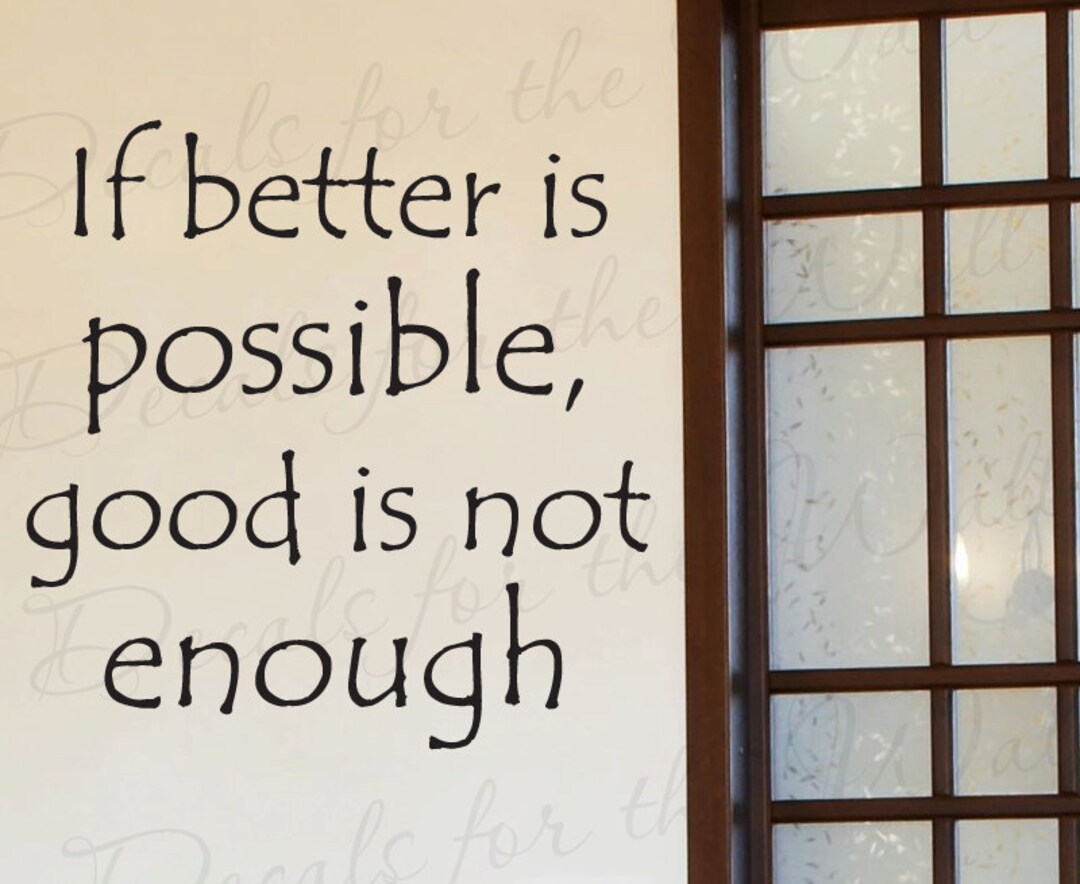 If Better Possible Good Not Enough Inspirational Motivational Wall ...