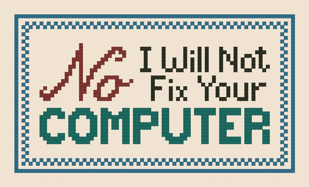 Quote: "no, I Will Not Fix Your Computer" Cross Stitch Pattern (INSTANT ...