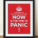 Now is the Time to Panic Print Typography Poster, Graphic Poster Prints ...