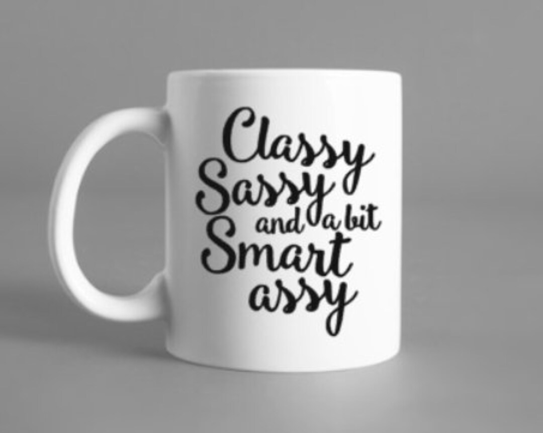 Classy Sassy and a Bit Smart Assy Mug, Coffee Mug, Tea Mug, Witty Mug ...