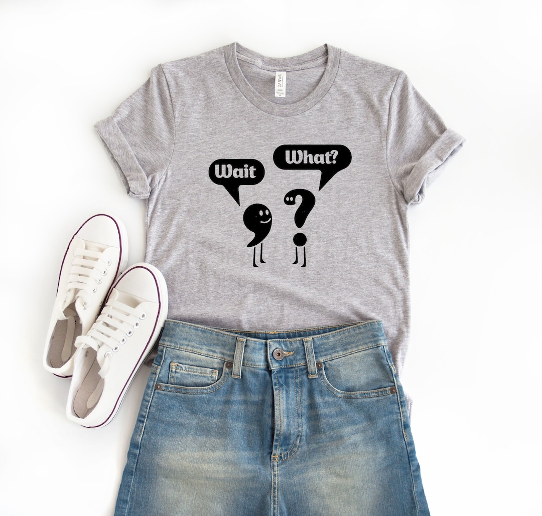 Funny Grammar T-shirt: Wait What? Punctuation Tee - Etsy