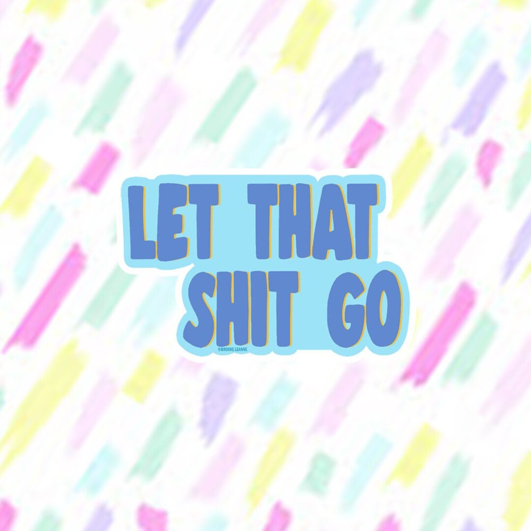 Let That Shit Go Sticker | Quote Vinyl Sticker | Funny Car Decals ...