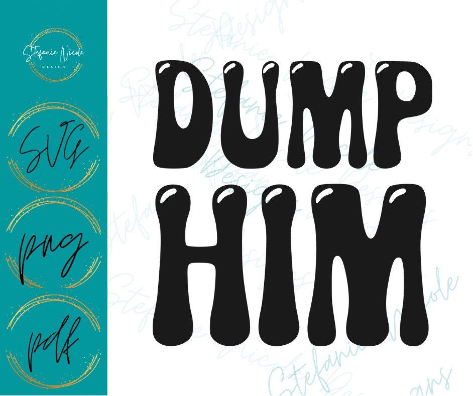 Dump Him SVG PNG PDF | Digital Download - Etsy