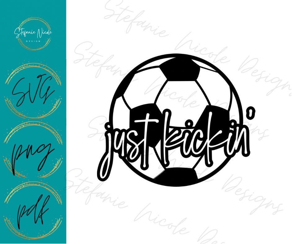 Just Kickin’ SVG | Soccer PNG | Sports Design | Digital Download - Etsy