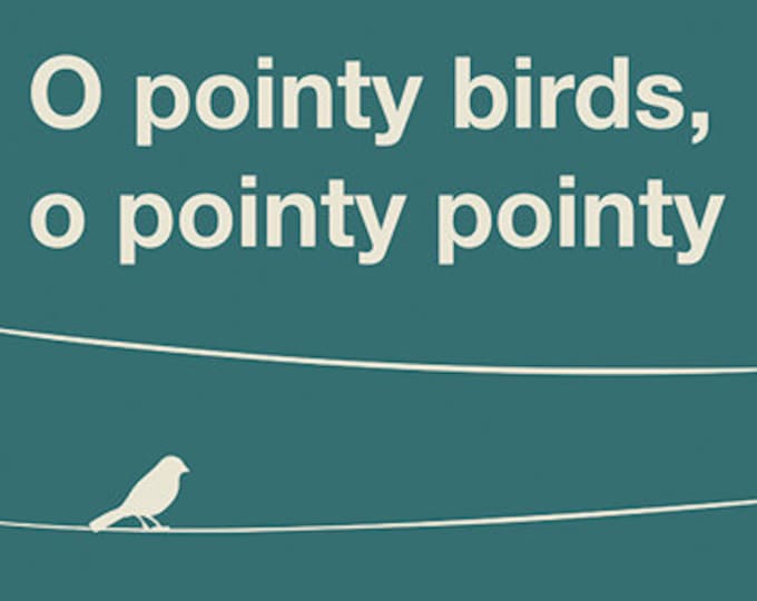 Pointy Birds Poster - Pointy Birds, O Pointy Pointy, Anoint My Head ...