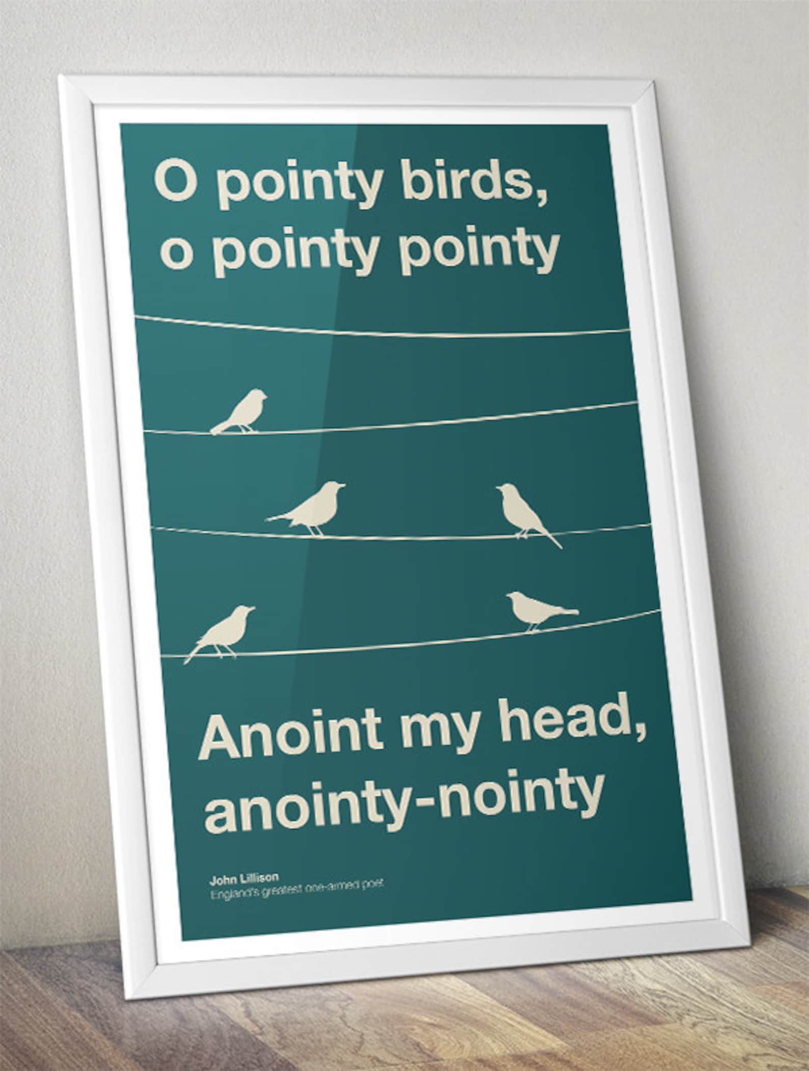 Pointy Birds Poster - Pointy Birds, O Pointy Pointy, Anoint My Head ...