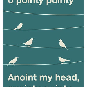 Pointy Birds Poster - Pointy Birds, O Pointy Pointy, Anoint My Head ...