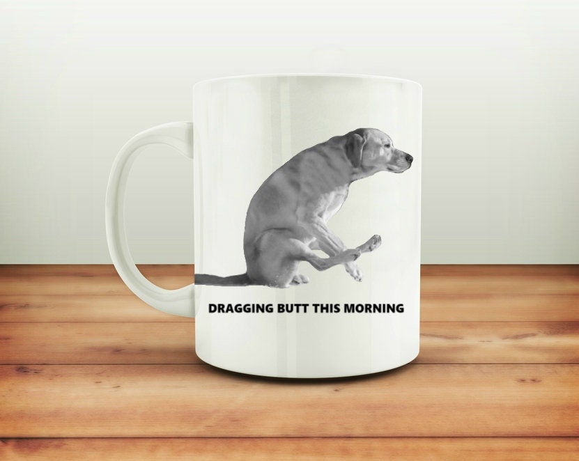 COFFEE MUG dragging Ass This Morning 11 Oz. Funny - Etsy