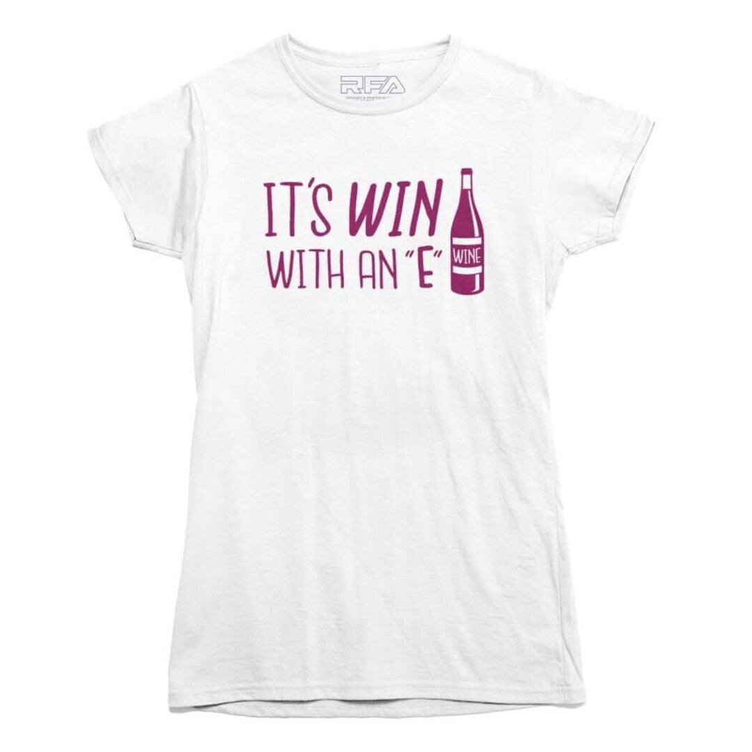 Wine - It's Win With and 'E' | Funny Drinking Wine Alcohol T-shirt ...