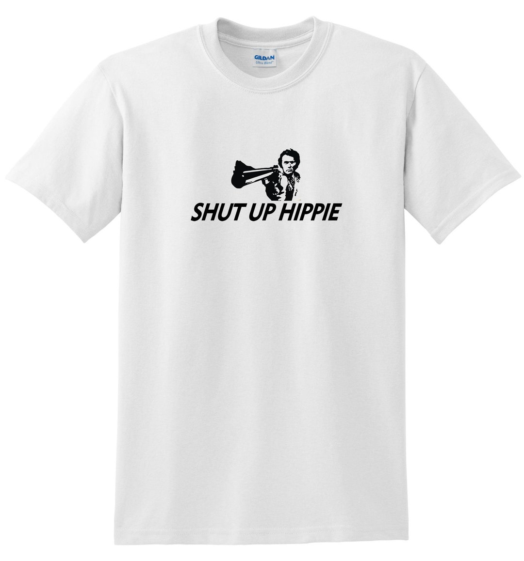 Shut up Hippie T-shirt Funny T-shirt Clint Eastwood T-shirt Humor - Etsy