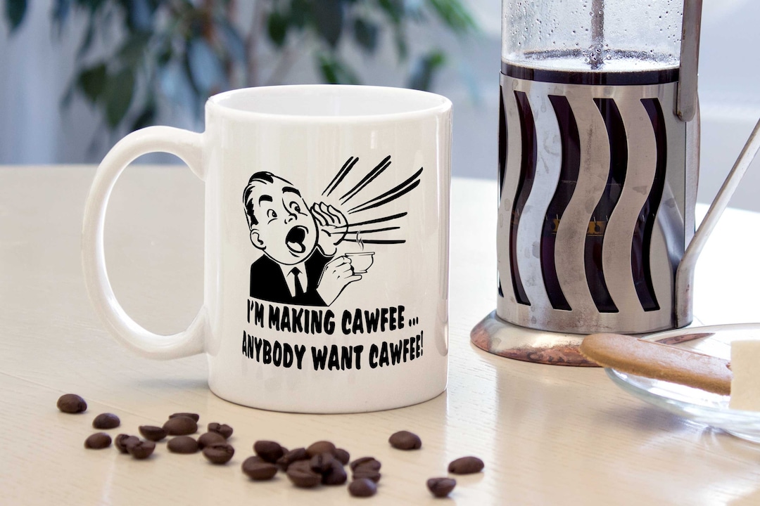 I'm Making Cawfee ... Anybody Want Cawfee | 11oz. Ceramic Coffee Mug ...
